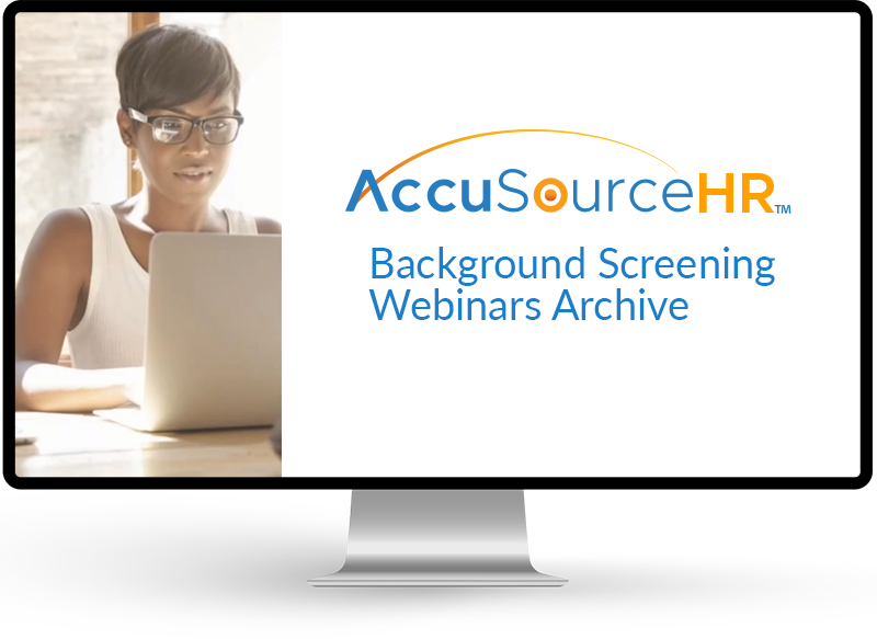 Background Screening Webinars Archive | AccuSourceHR, Inc.